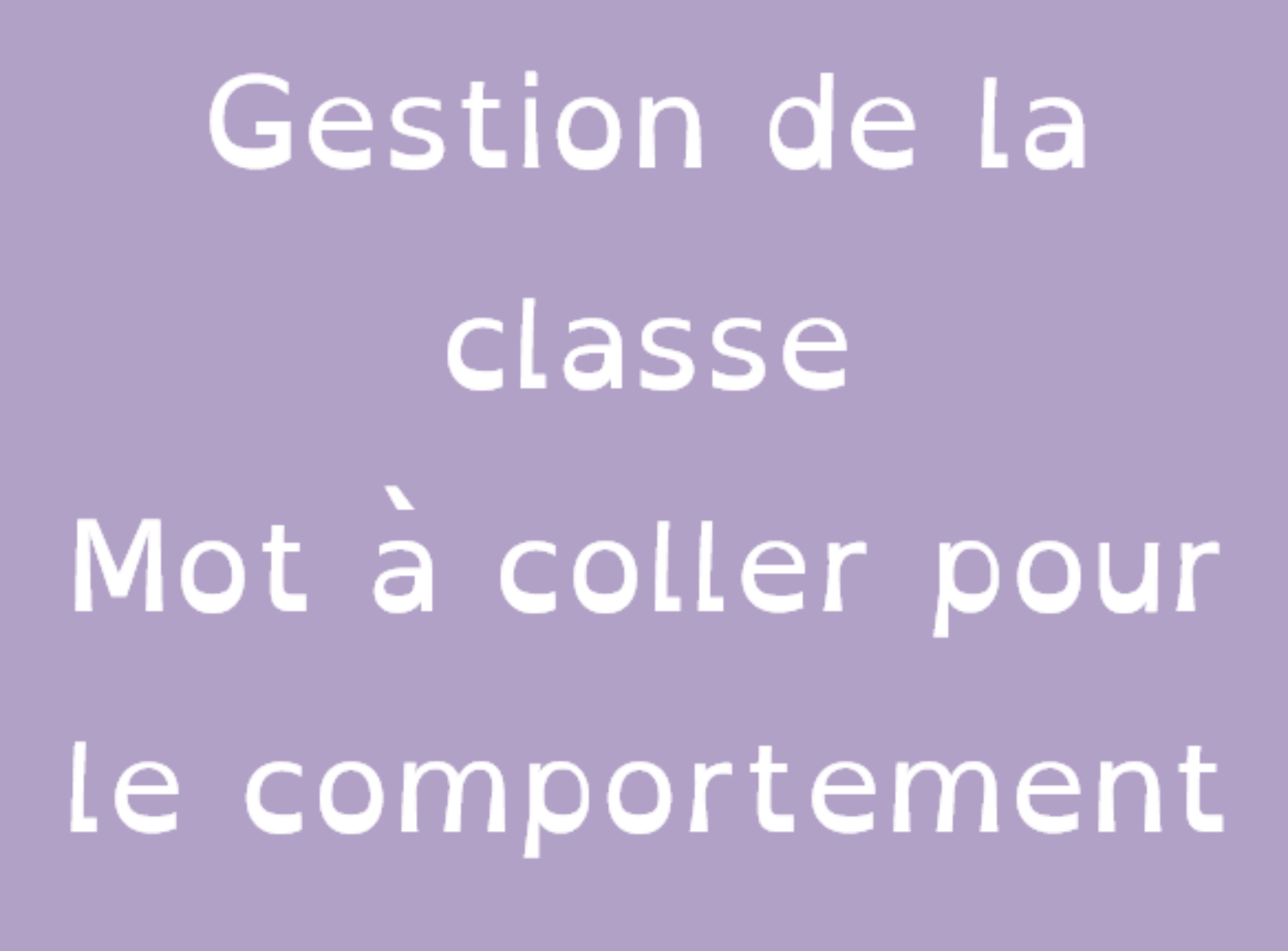 Gestion de classe - Mot à coller - comportement - Organisation de la ...